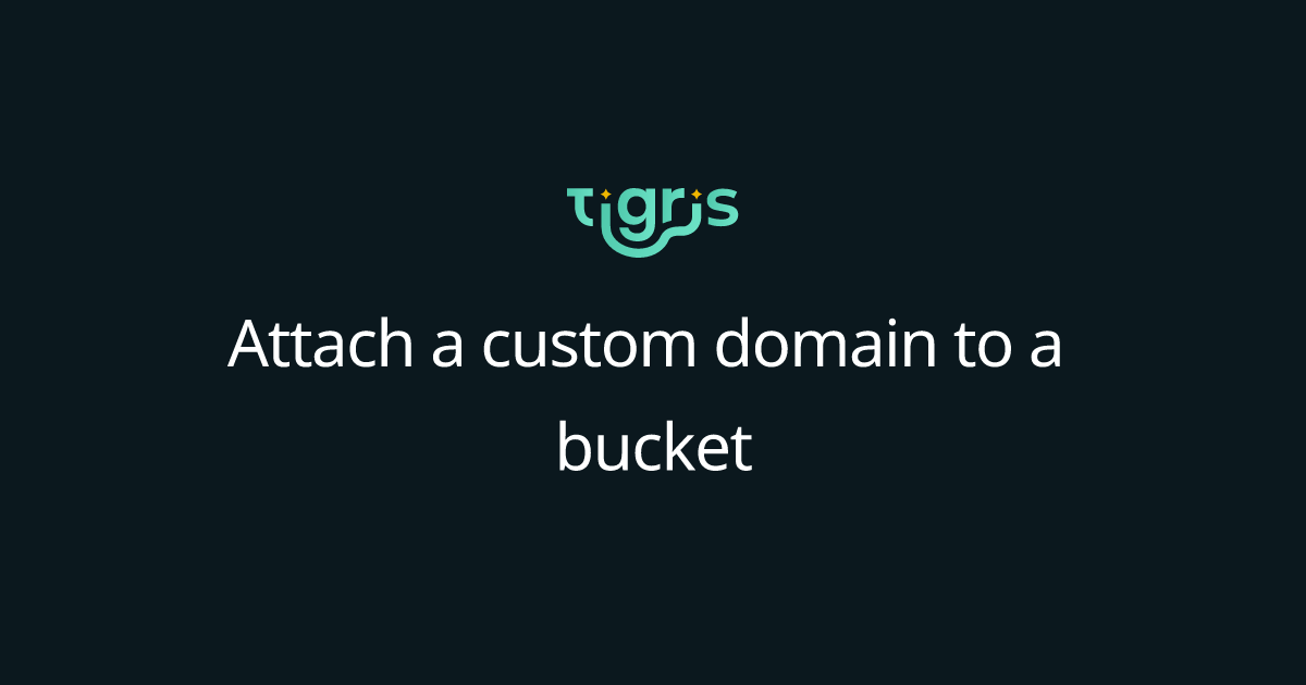 Attach a custom domain to a bucket | Tigris Object Storage Documentation