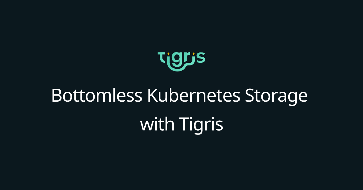 Bottomless Kubernetes Storage with Tigris | Tigris Object Storage ...