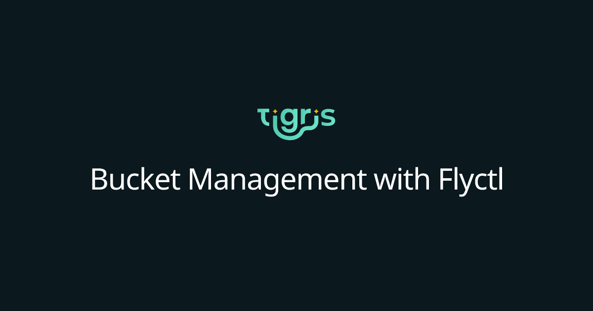 Bucket Management with Flyctl | Tigris Object Storage Documentation
