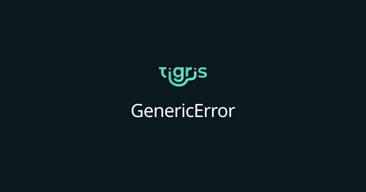 GenericError | Tigris Object Storage Documentation