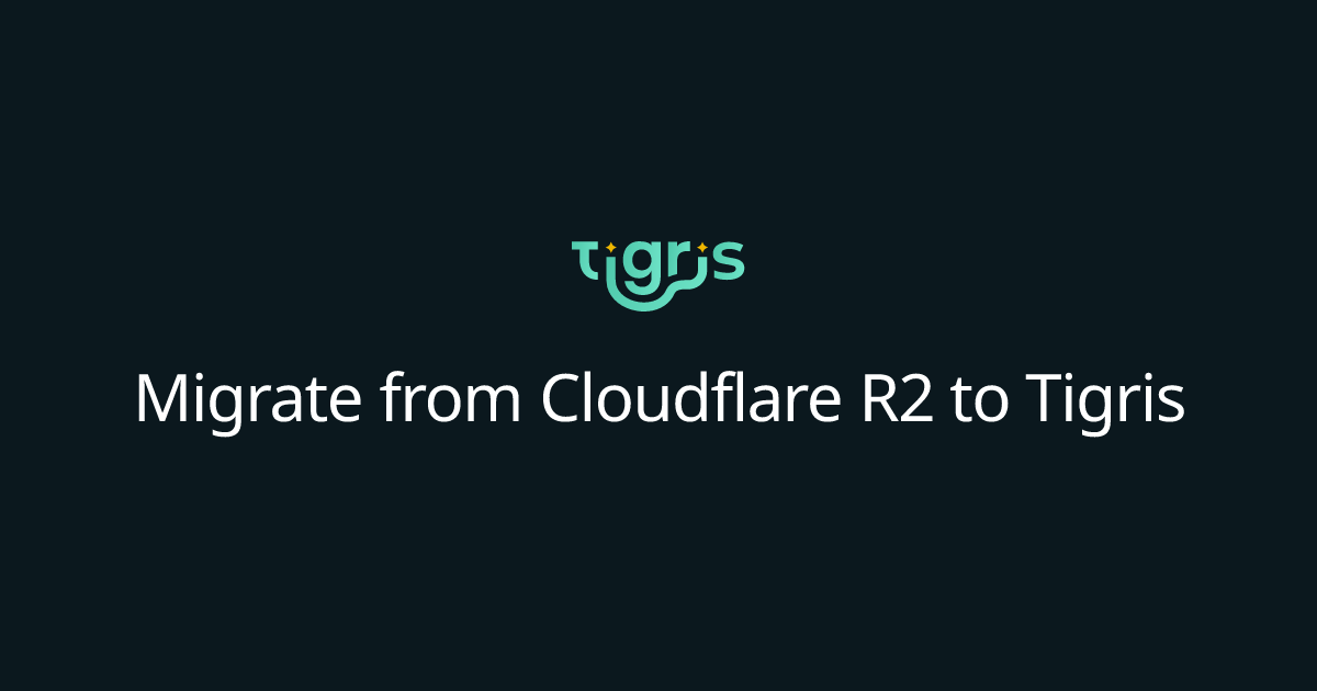 Migrate from Cloudflare R2 to Tigris | Tigris Object Storage Documentation