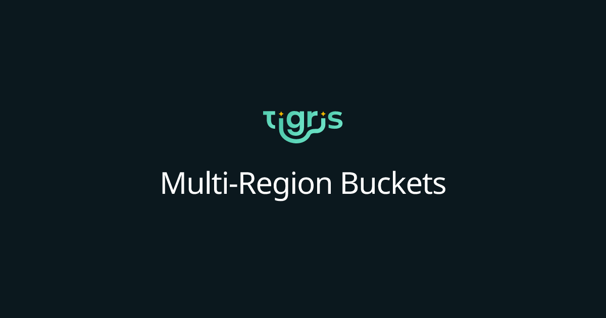 Multi-Region Buckets | Tigris Object Storage Documentation