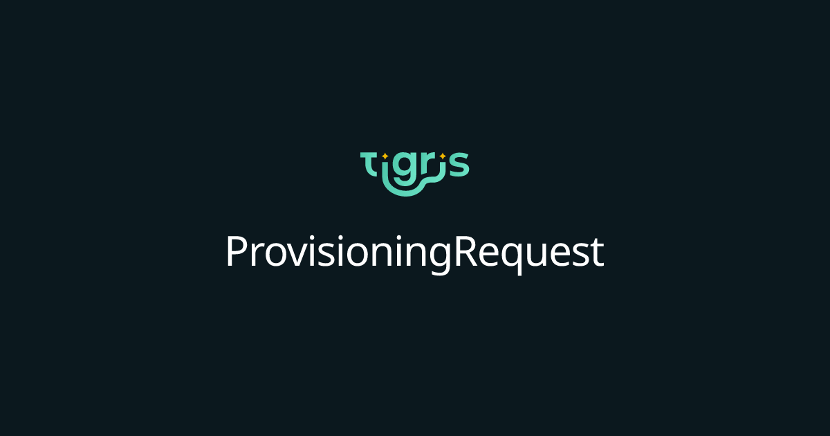 ProvisioningRequest | Tigris Object Storage Documentation