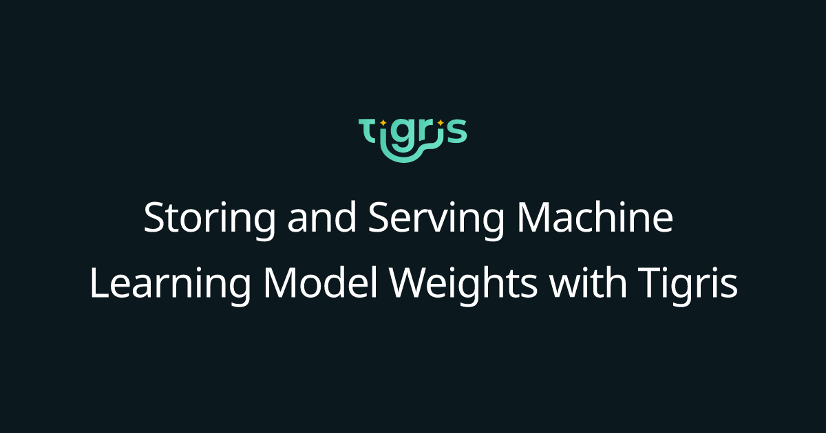 Storing and Serving Machine Learning Model Weights with Tigris | Tigris Object Storage Documentation