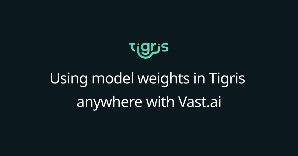 Using model weights in Tigris anywhere with Vast.ai | Tigris Object Storage Documentation